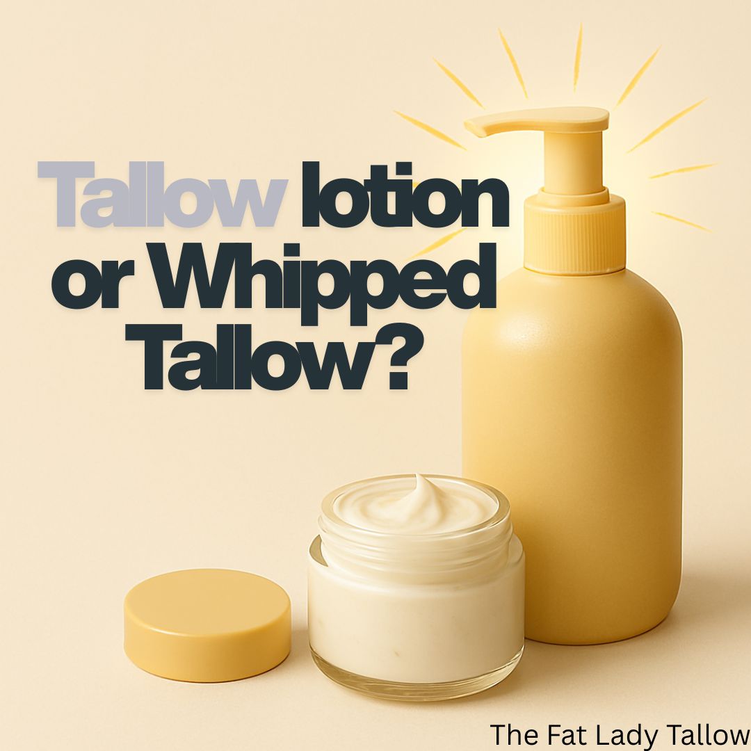 When Tallow Lotion Outshines Whipped Tallow in Skincare | The Fat Lady
